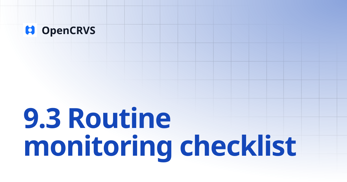 9.3 Routine monitoring checklist | v1.5 | OpenCRVS